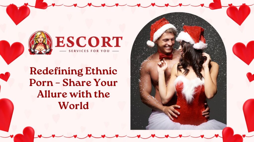Redefining Ethnic Porn – Share Your Allure with the World